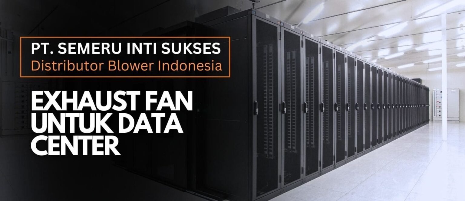 EXHAUST FAN UNTUK DATA CENTER - Semeru Inti Sukses